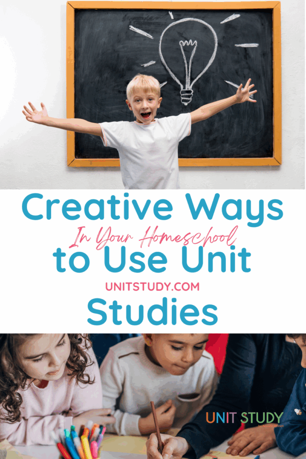 Creative Ways to Use Unit Studies in Your Homeschool - UnitStudy